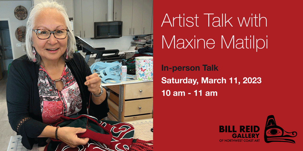 Sold Out - Artist Talk with Maxine Matilpi – Bill Reid Gallery